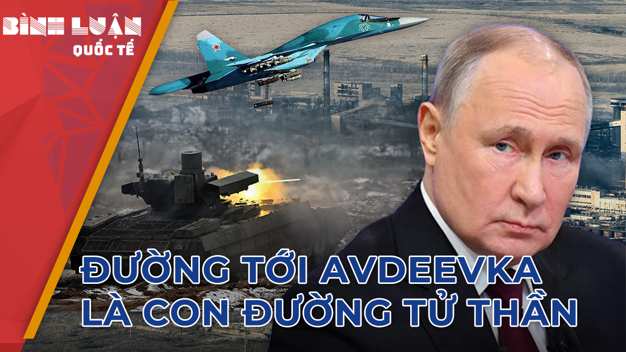 Sau mặt trận khốc liệt Avdeeka, chiến sự Nga-Ukraine sẽ ra sao?