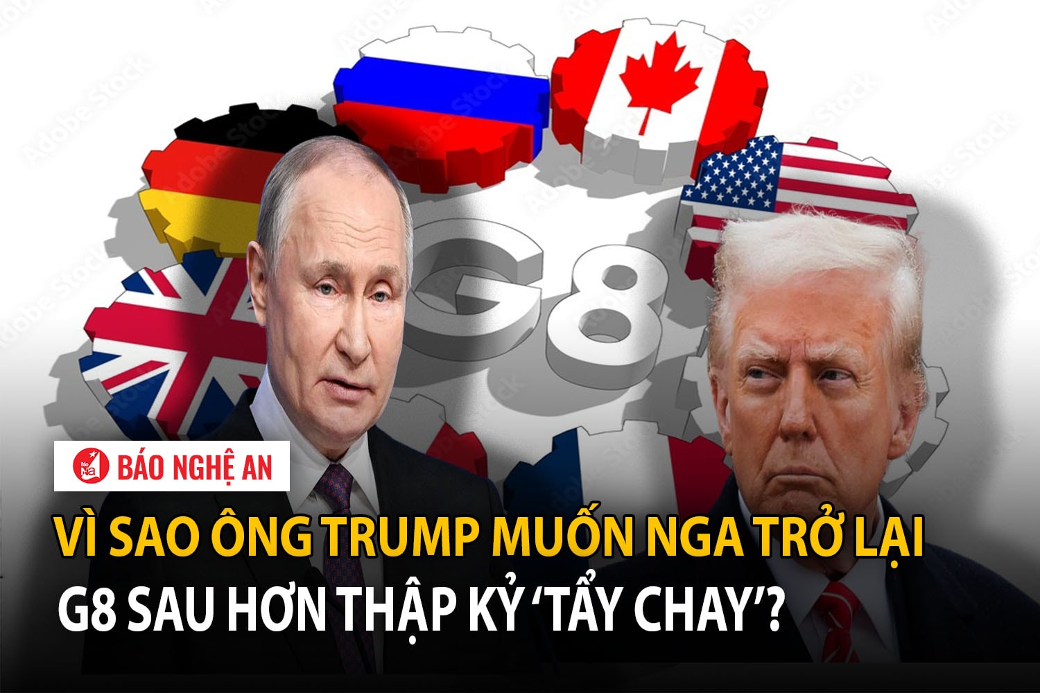 Vì sao ông Trump muốn Nga trở lại G8 sau hơn thập kỷ 'tẩy chay'?