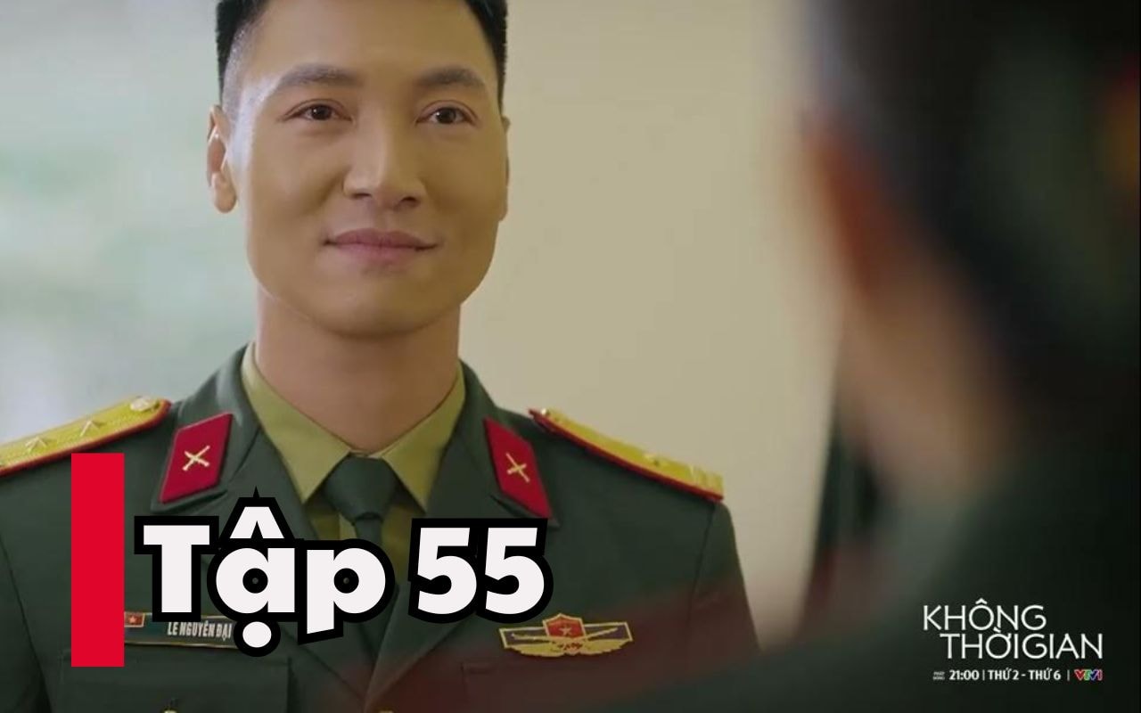 Không Thời Gian tập 60 (tập cuối): Nội dung và lịch chiếu phim trên VTV1