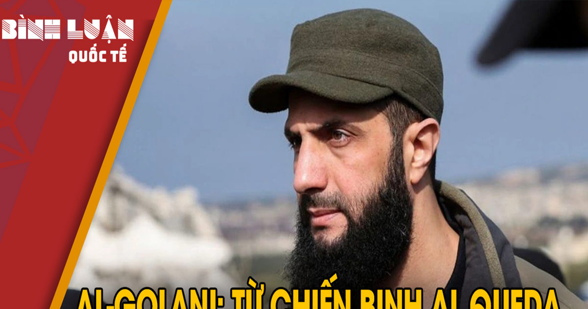 Al-Golani: Từ chiến binh Al Queda đến người định hình tương lai Syria