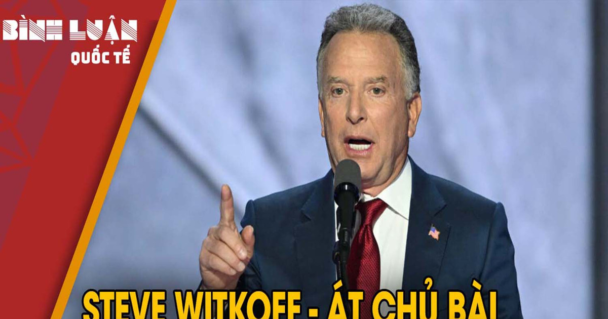 Steve Witkoff - Át chủ bài đàm phán của chính quyền Trump