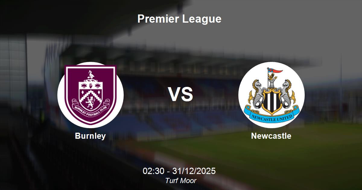 Nhận định Burnley vs Newcastle - Premier League